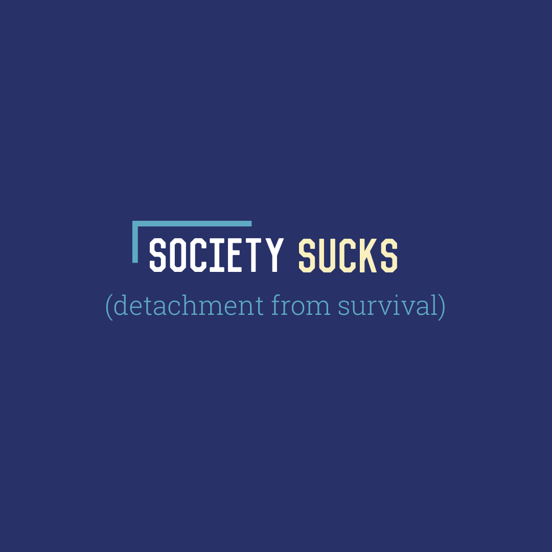 Society Sucks: Detachment From Survival – Everything Sucks